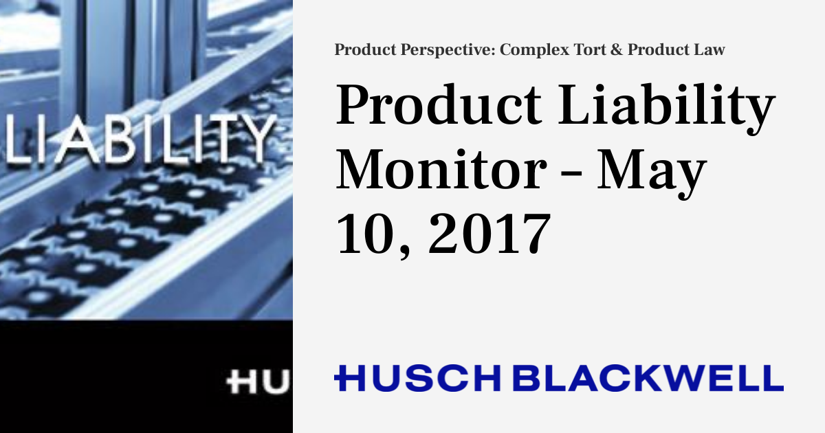 Product Liability Monitor – May 10, 2017 | Product Perspective: Complex ...