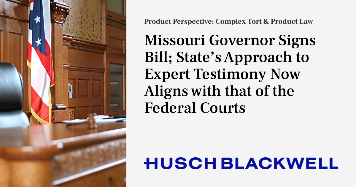 Missouri Governor Signs Bill; State’s Approach to Expert Testimony Now ...
