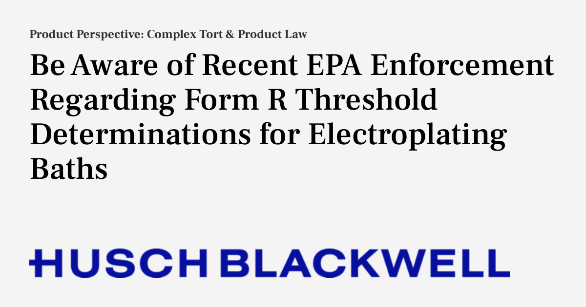 Be Aware of Recent EPA Enforcement Regarding Form R Threshold ...