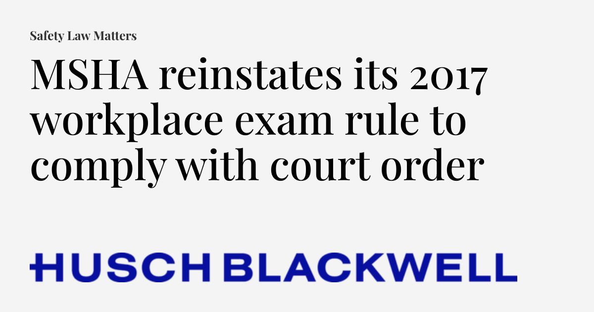 MSHA reinstates its 2017 workplace exam rule to comply with court order ...