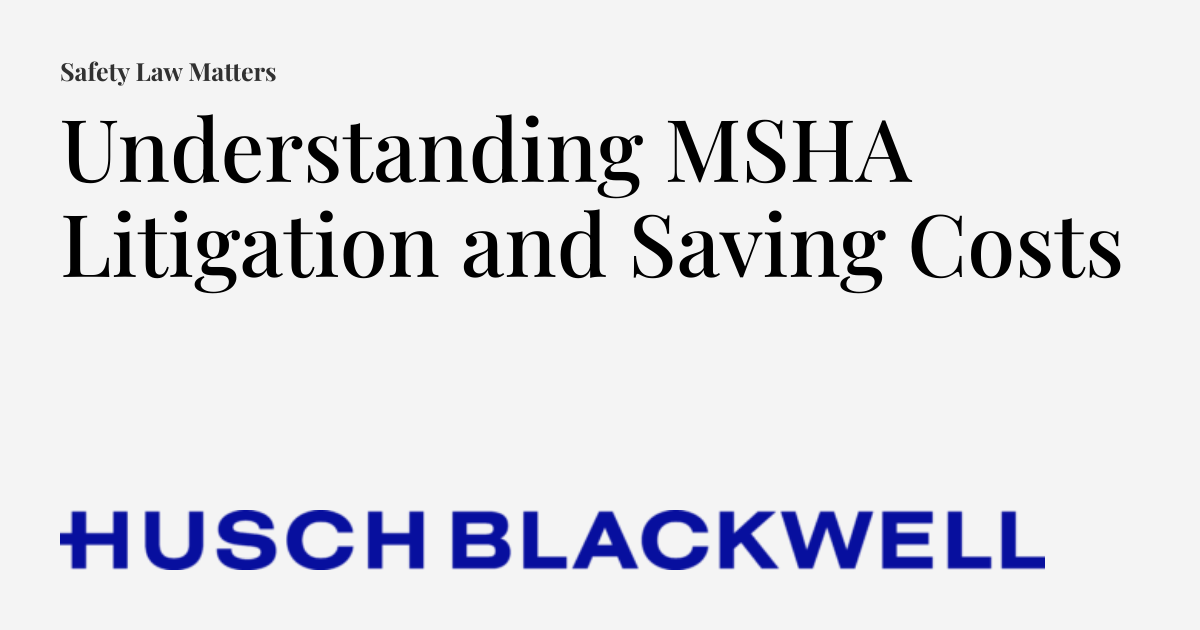 Understanding MSHA Litigation and Saving Costs