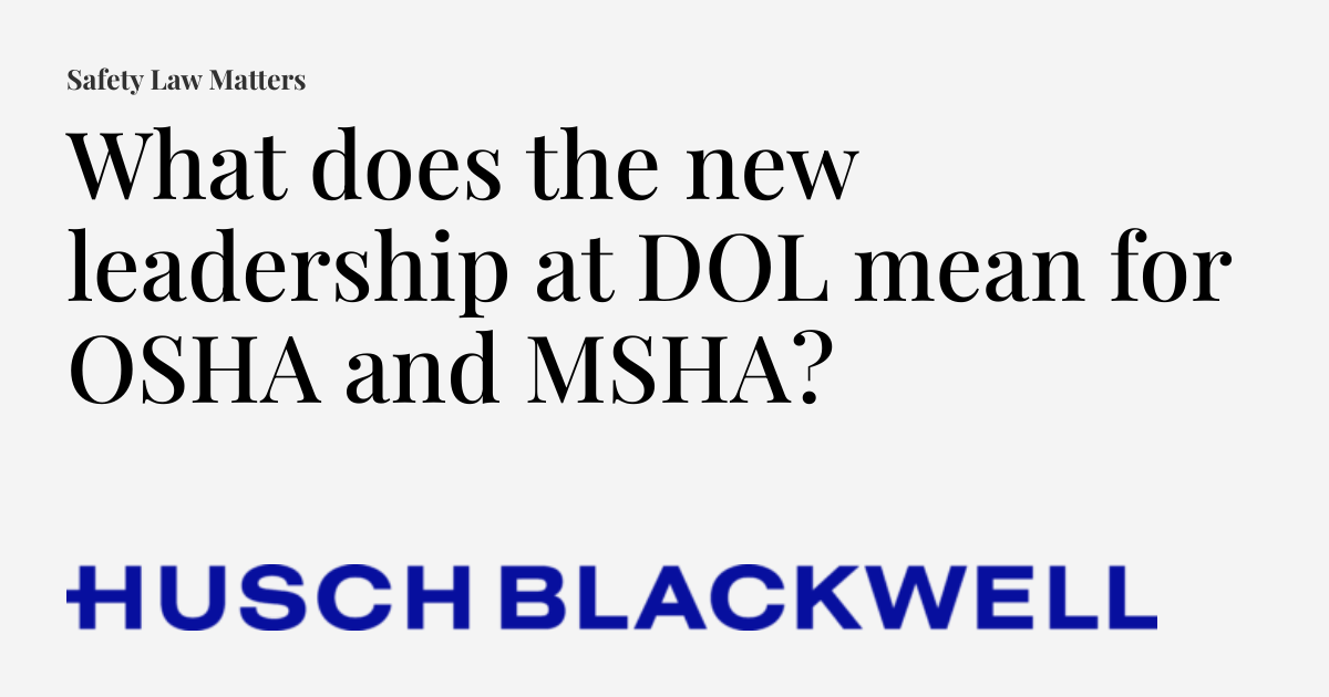 What does the new leadership at DOL mean for OSHA and MSHA? | Safety ...