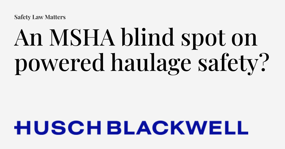An MSHA blind spot on powered haulage safety? | Safety Law Matters