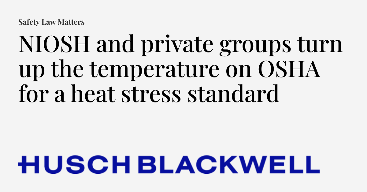 NIOSH and private groups turn up the temperature on OSHA for a heat ...