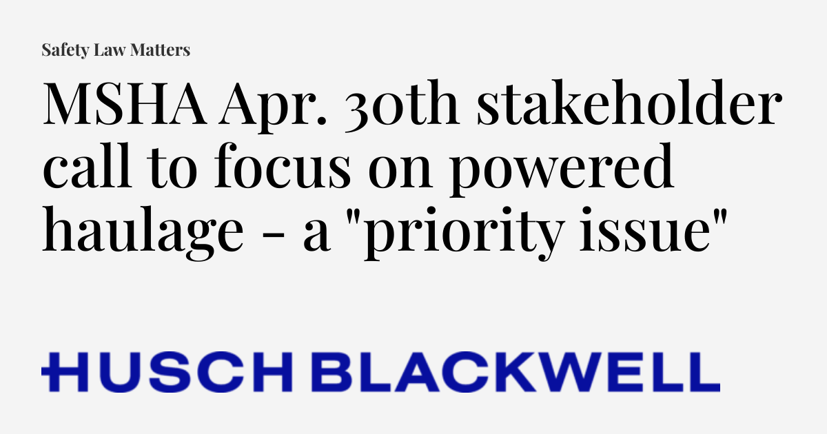MSHA Apr. 30th stakeholder call to focus on powered haulage - a ...