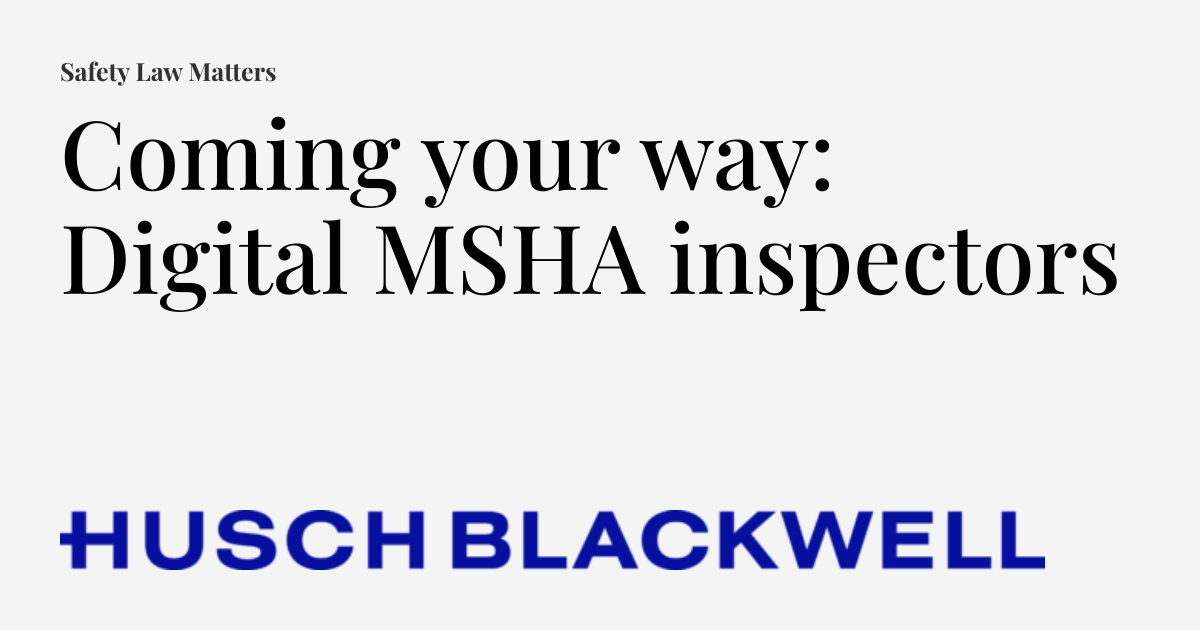 Coming your way: Digital MSHA inspectors | Safety Law Matters