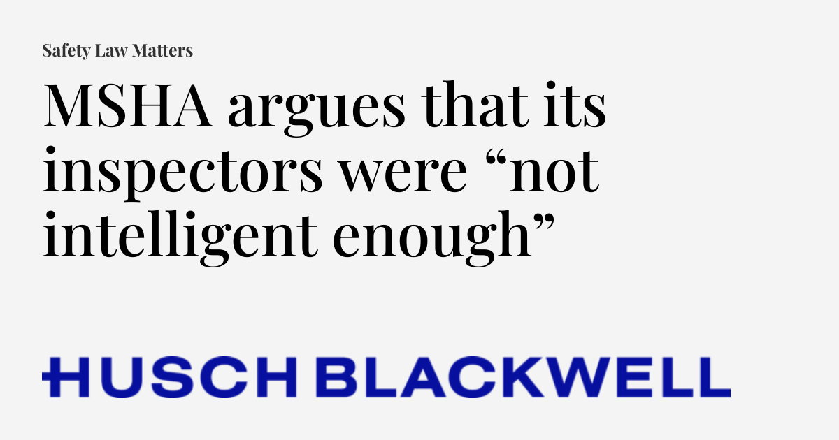 MSHA argues that its inspectors were “not intelligent enough” | Safety ...