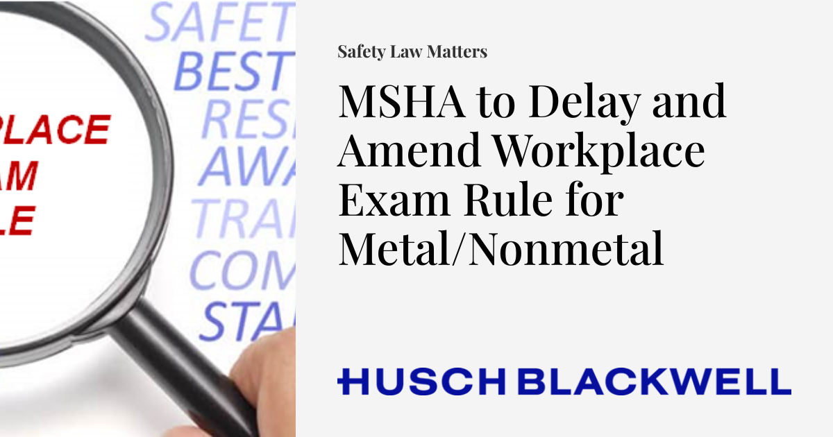 MSHA to Delay and Amend Workplace Exam Rule for Metal/Nonmetal | Safety ...