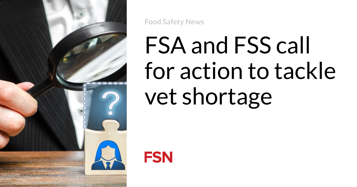 FSA and FSS call for action to tackle vet shortage | Food Safety News