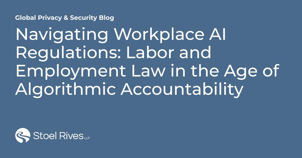 Navigating Workplace AI Regulations: Labor and Employment Law in the ...