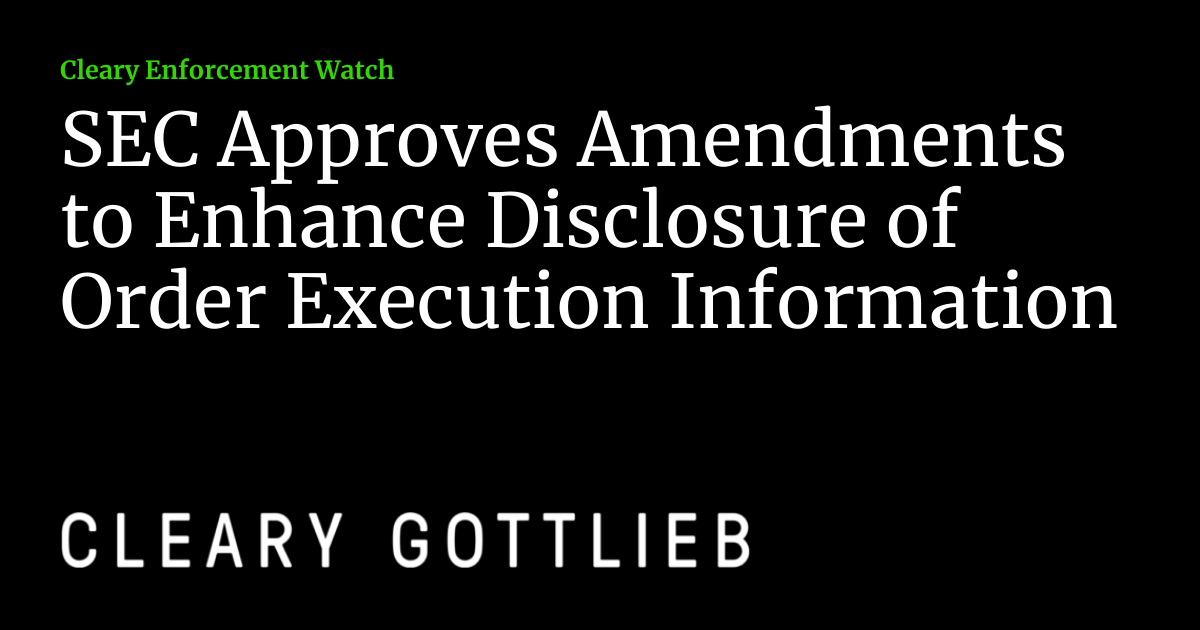 SEC Approves Amendments to Enhance Disclosure of Order Execution ...