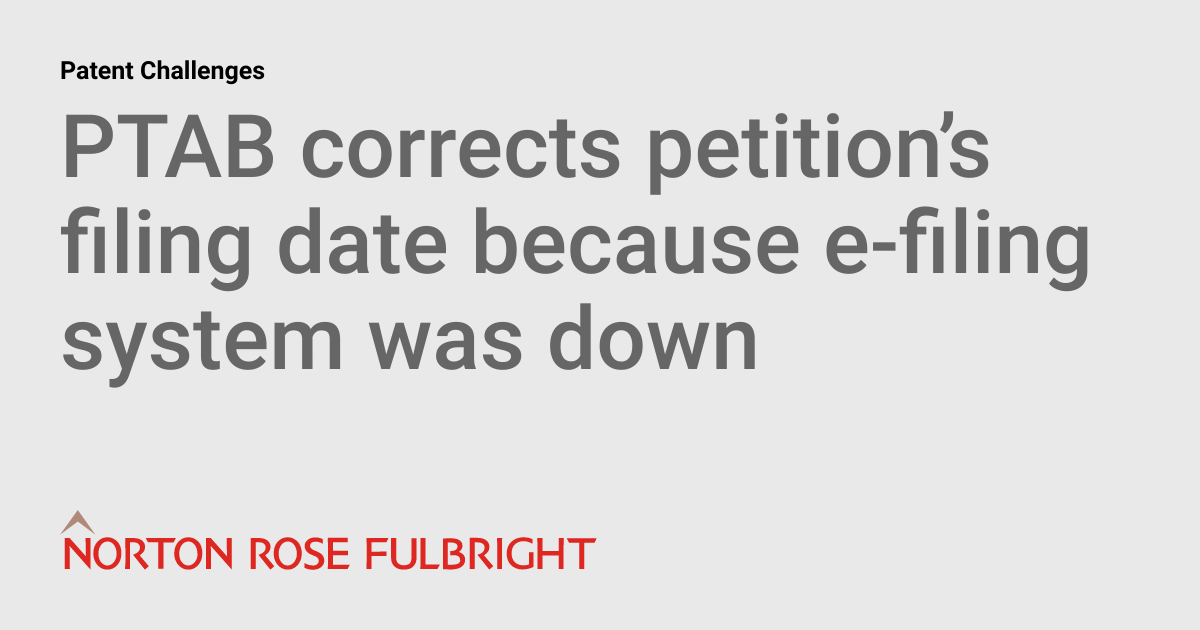 PTAB corrects petition’s filing date because e-filing system was down ...