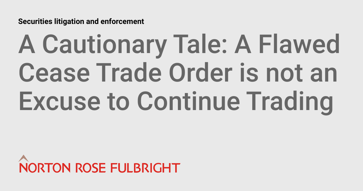A Cautionary Tale: A Flawed Cease Trade Order is not an Excuse to ...