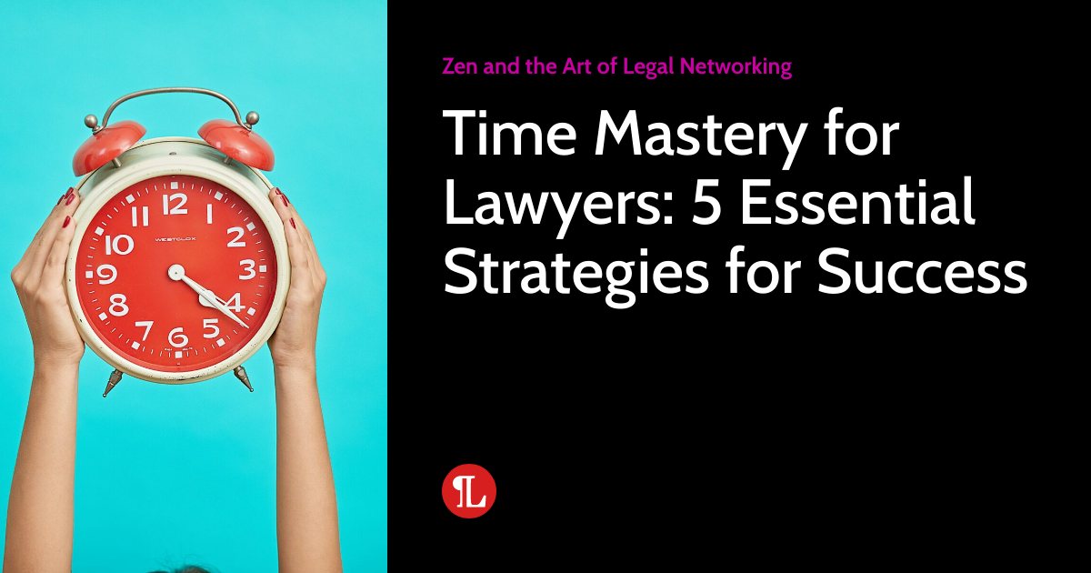 Time Mastery for Lawyers: 5 Essential Strategies for Success | Zen and ...