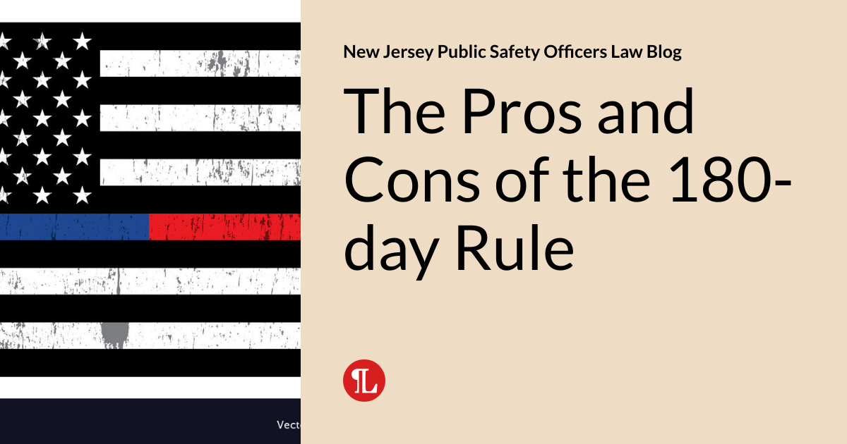 The Pros and Cons of the 180-day Rule | New Jersey Public Safety ...