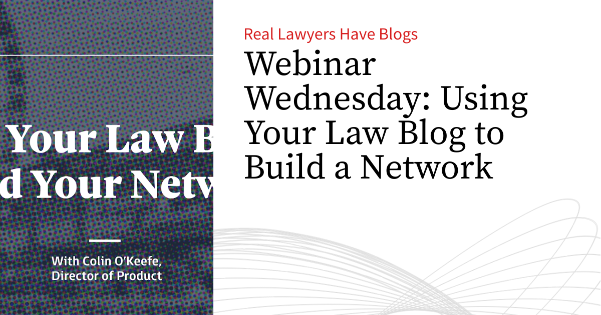 Webinar Wednesday: Using Your Law Blog to Build a Network | Real ...