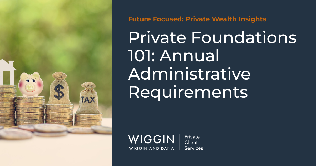 Private Foundations 101: Annual Administrative Requirements | Future Focused | Private Wealth ...