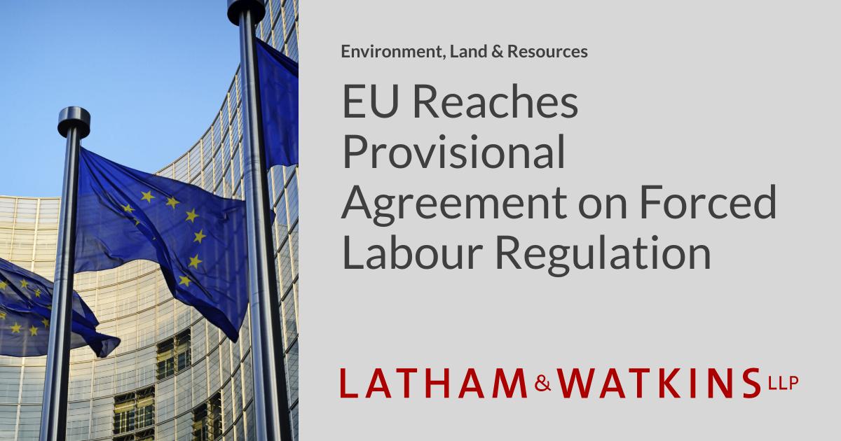 EU Reaches Provisional Agreement on Forced Labour Regulation ...