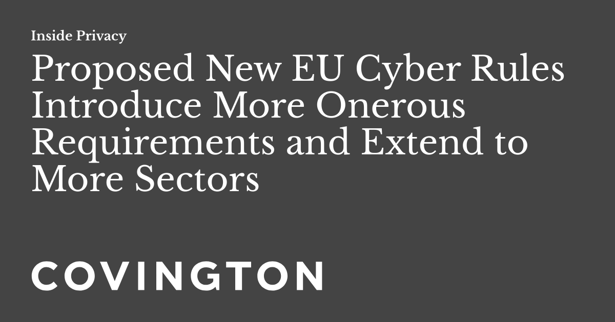 Proposed New EU Cyber Rules Introduce More Onerous Requirements and ...