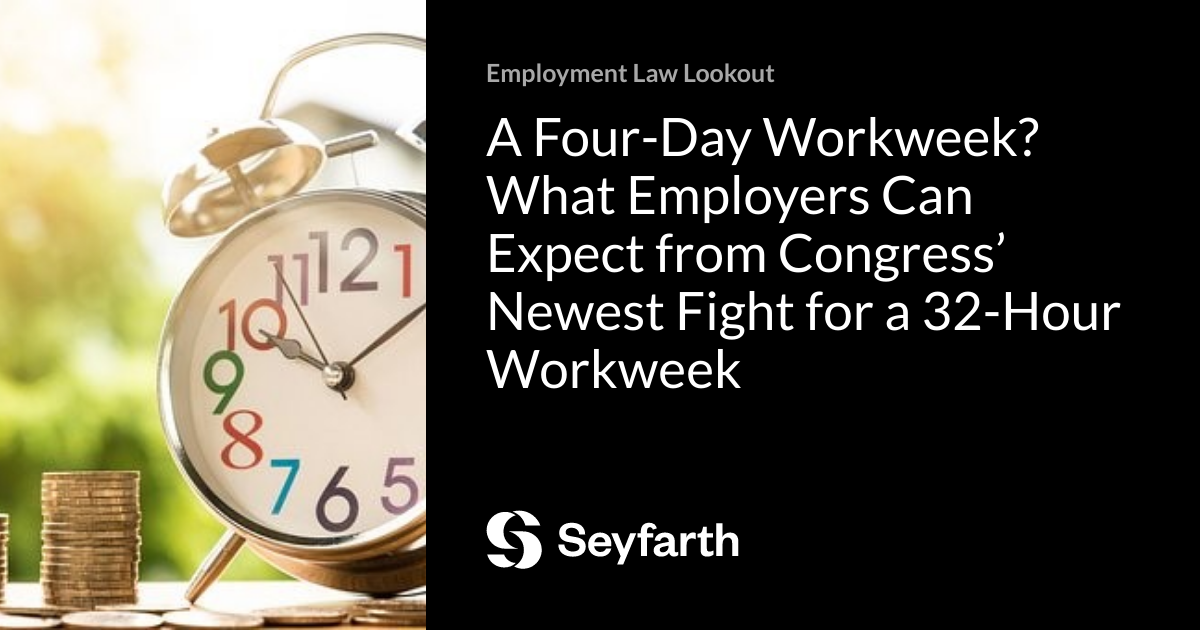 A Four-Day Workweek? What Employers Can Expect from Congress’ Newest Fight for a 32-Hour ...