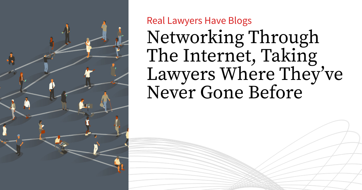 Networking Through The Internet, Taking Lawyers Where They’ve Never ...