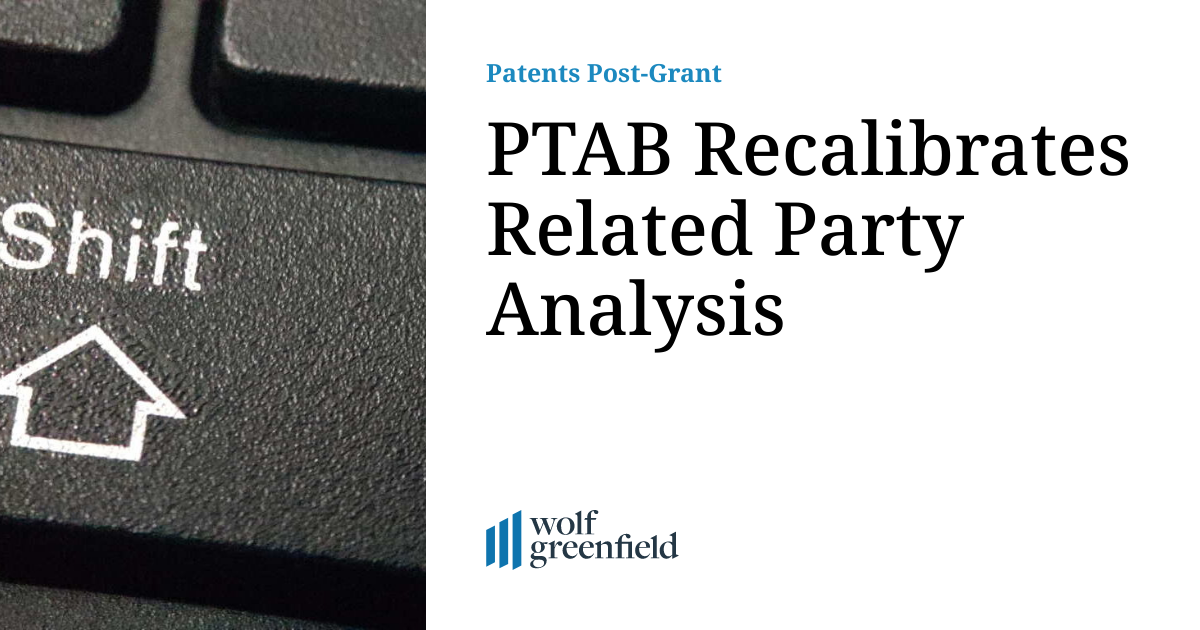 PTAB Recalibrates Related Party Analysis | Patents Post-Grant