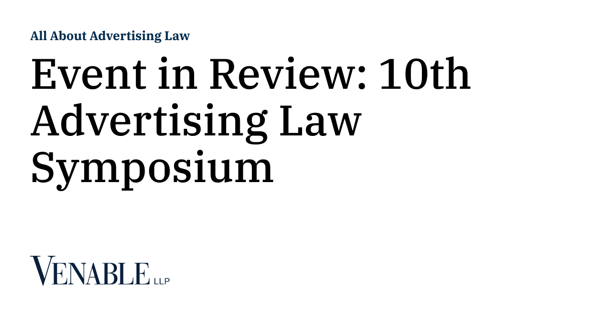 Event in Review: 10th Advertising Law Symposium | All About Advertising Law