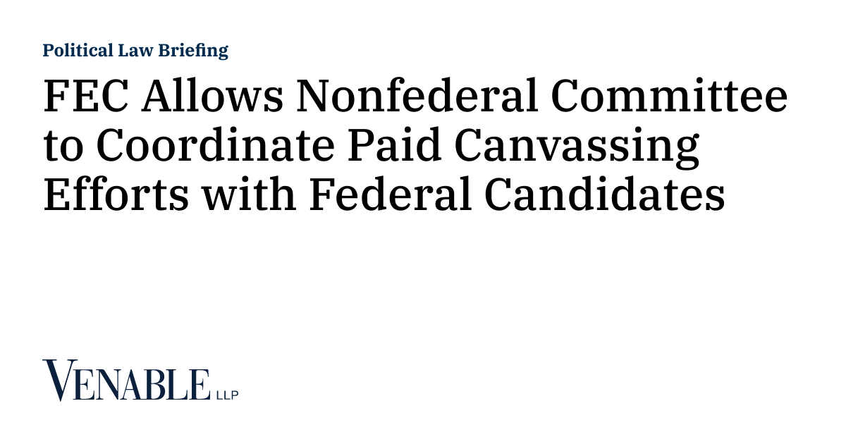 FEC Allows Nonfederal Committee to Coordinate Paid Canvassing Efforts ...
