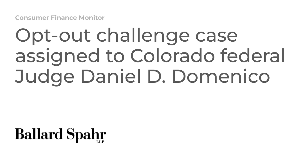 Opt-out challenge case assigned to Colorado federal Judge Daniel D ...