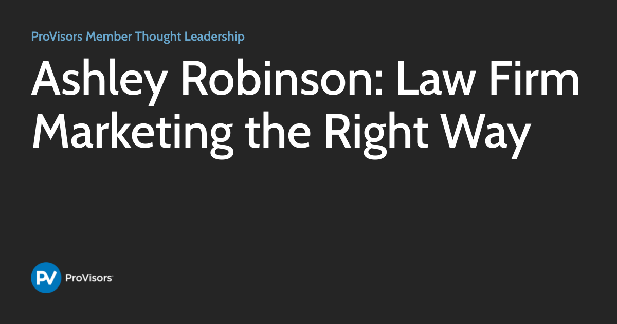 Ashley Robinson: Law Firm Marketing the Right Way | ProVisors Member ...