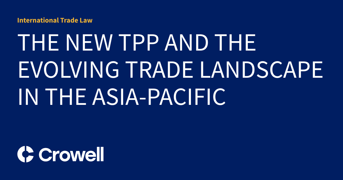 THE NEW TPP AND THE EVOLVING TRADE LANDSCAPE IN THE ASIA-PACIFIC ...