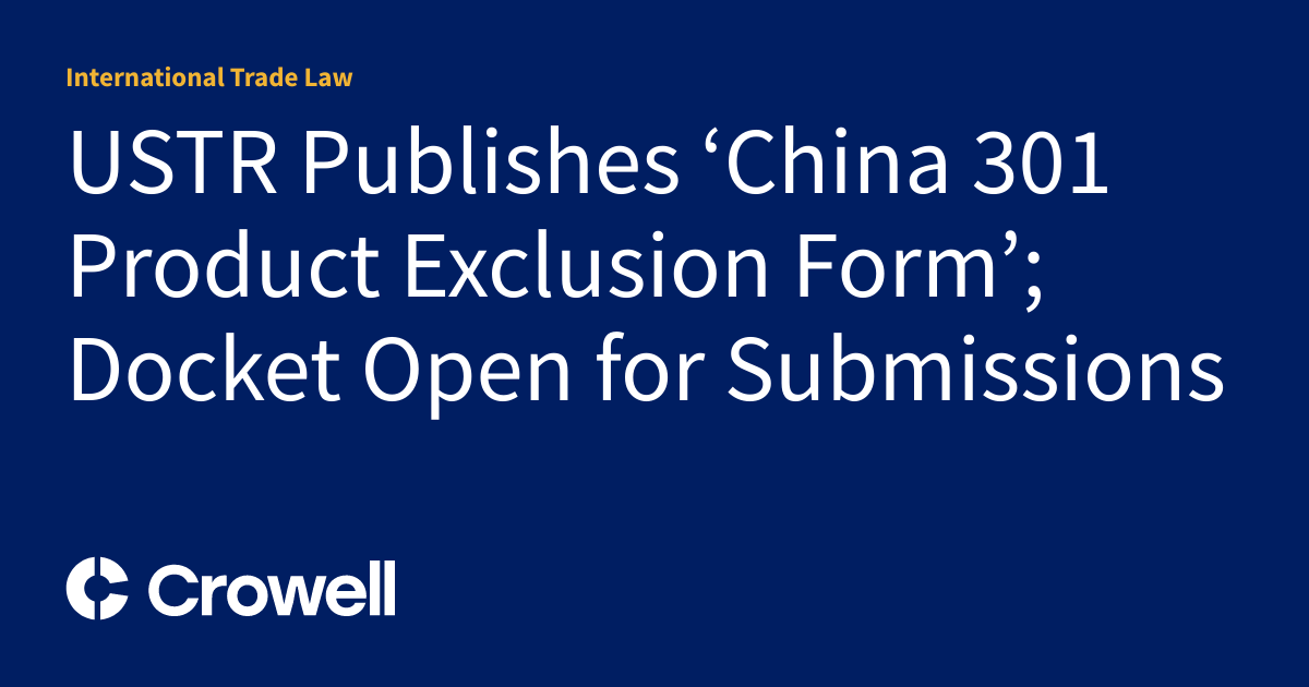 USTR Publishes ‘China 301 Product Exclusion Form’; Docket Open for ...