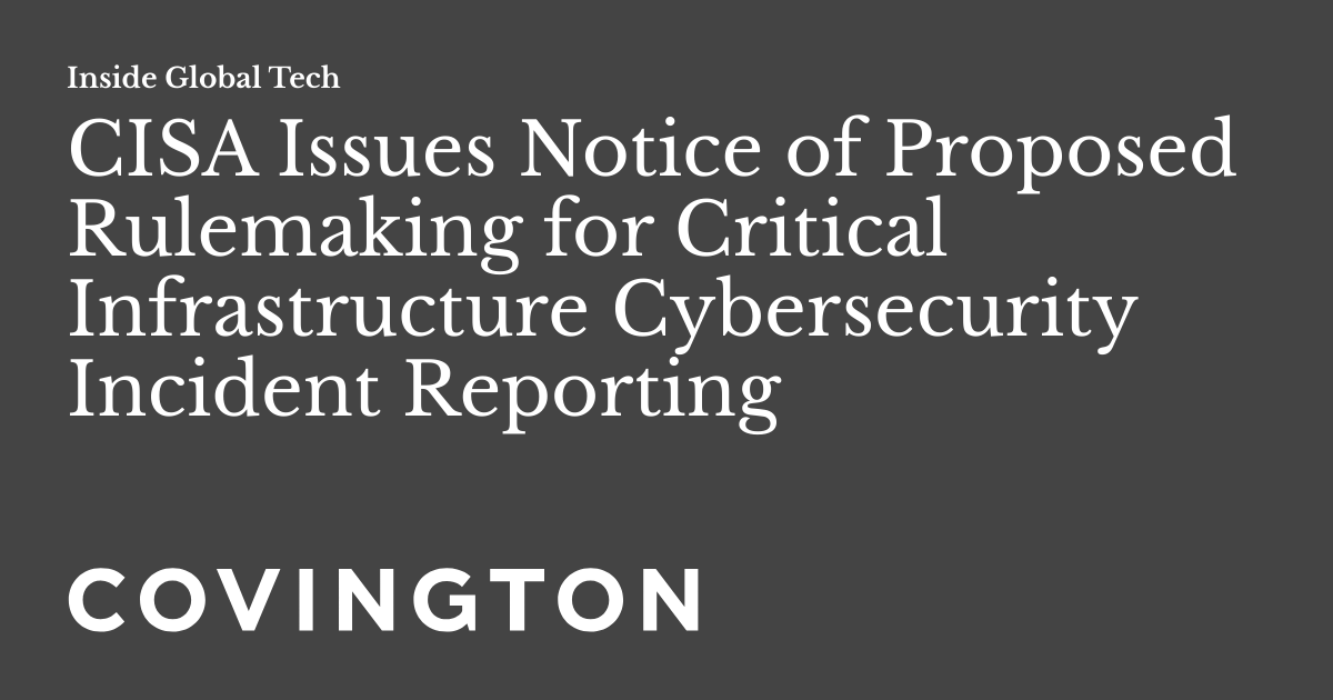 CISA Issues Notice of Proposed Rulemaking for Critical Infrastructure ... CISA Issues Notice of Proposed Rulemaking for Critical Infrastructure ...