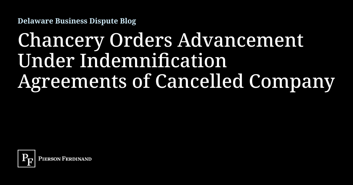 Chancery Orders Advancement Under Indemnification Agreements of ...