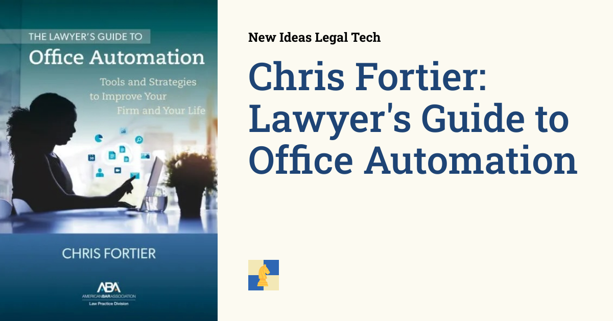 Chris Fortier: Lawyer's Guide to Office Automation | New Ideas Legal Tech