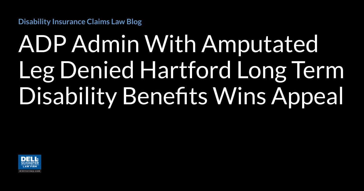 ADP Admin With Amputated Leg Denied Hartford Long Term Disability ...