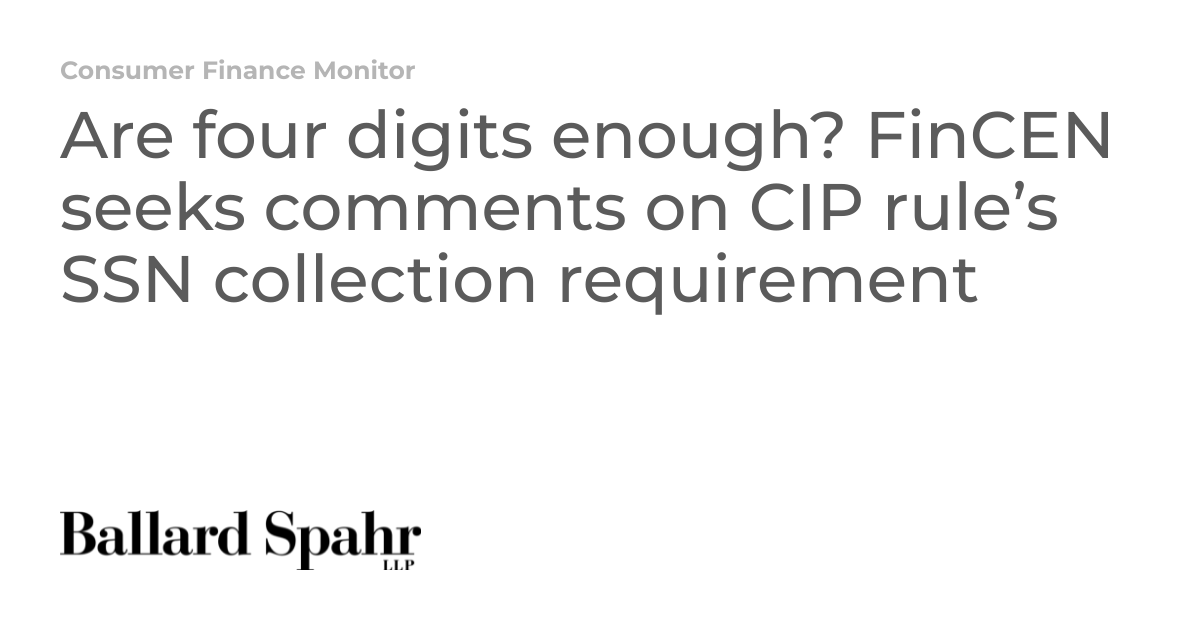 Are four digits enough? FinCEN seeks comments on CIP rule’s SSN ...