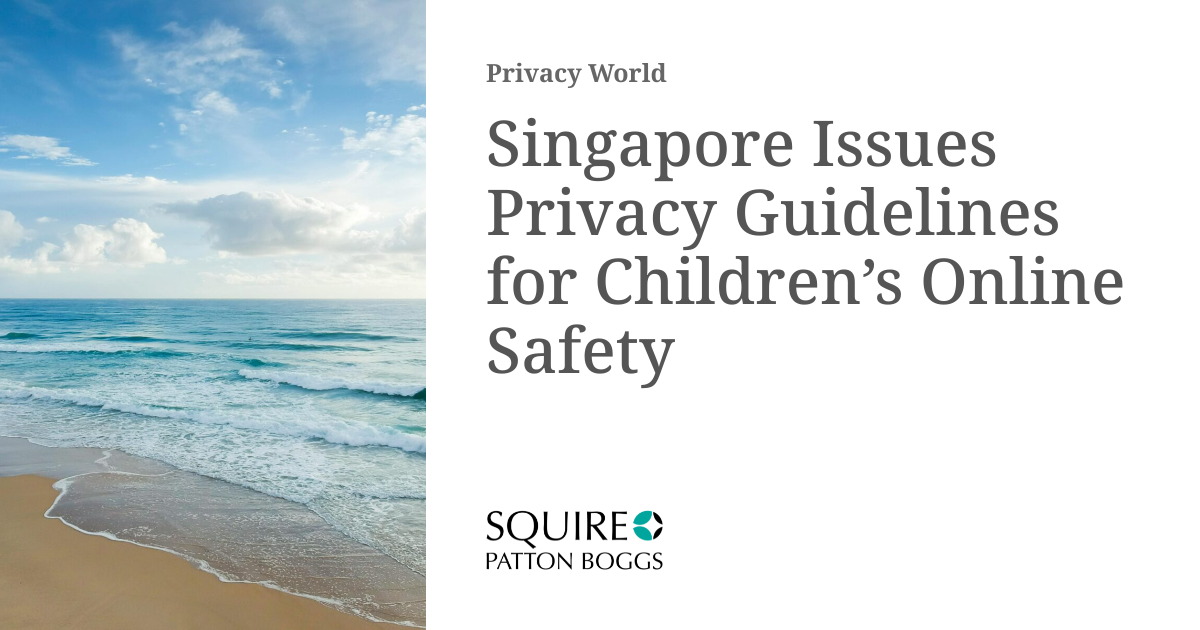 Singapore Issues Privacy Guidelines for Children’s Online Safety ...