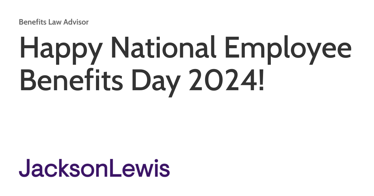 Happy National Employee Benefits Day 2024! | Benefits Law Advisor