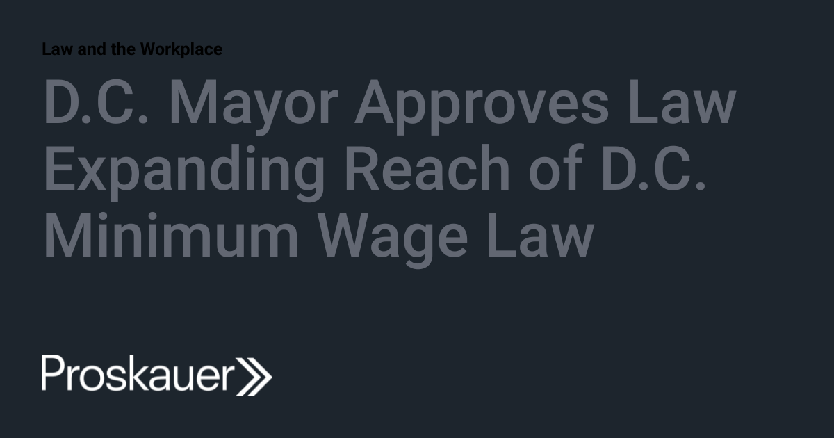 D.C. Mayor Approves Law Expanding Reach of D.C. Minimum Wage Law | Law ...