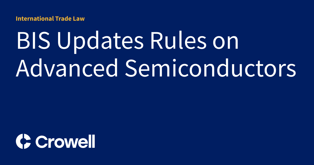 BIS Updates Rules on Advanced Semiconductors | International Trade Law