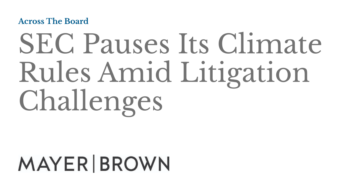 SEC Pauses Its Climate Rules Amid Litigation Challenges | Across The Board