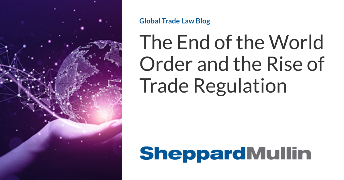 The End of the World Order and the Rise of Trade Regulation | Global ...