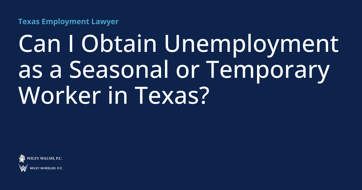 Can I Obtain Unemployment as a Seasonal or Temporary Worker in Texas ...