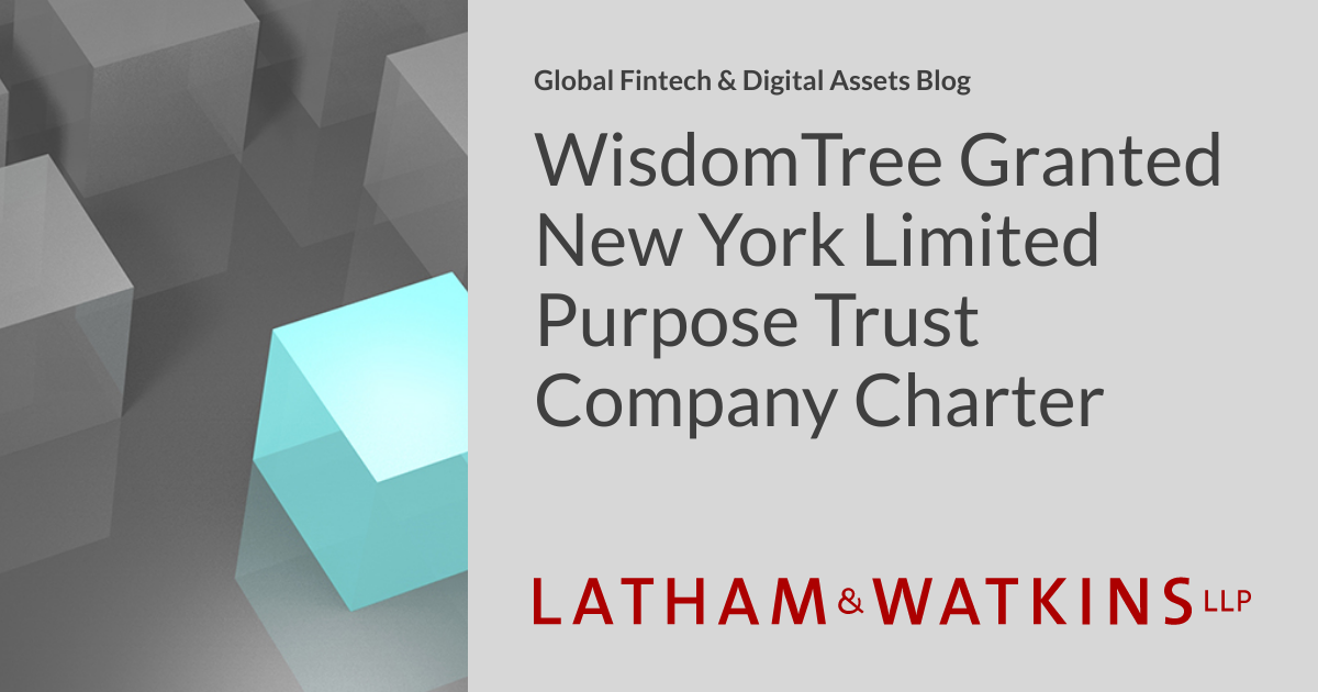WisdomTree Granted New York Limited Purpose Trust Company Charter ...