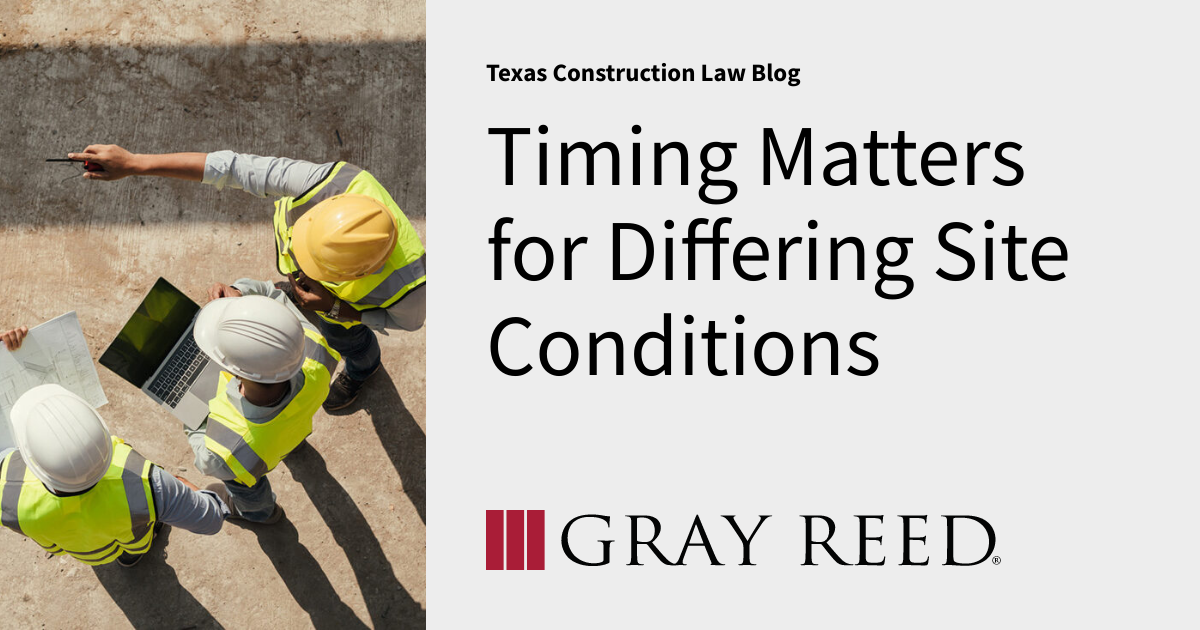 Timing Matters for Differing Site Conditions | Texas Construction Law Blog