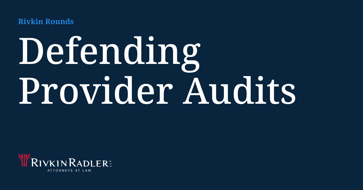 Defending Provider Audits | Rivkin Rounds