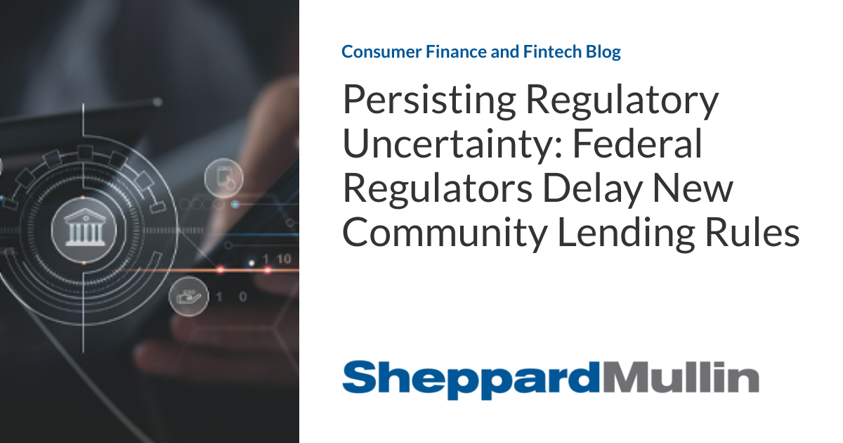 Persisting Regulatory Uncertainty: Federal Regulators Delay New ...