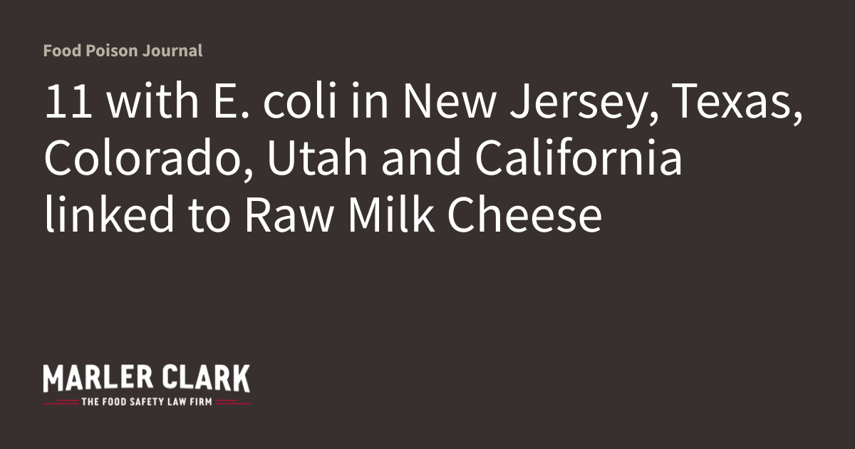 11 with E. coli in New Jersey, Texas, Colorado, Utah and California ...