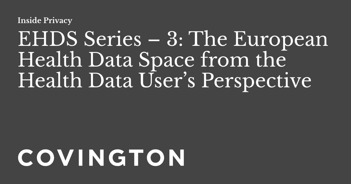 EHDS Series – 3: The European Health Data Space from the Health Data User’s Perspective | Inside ...